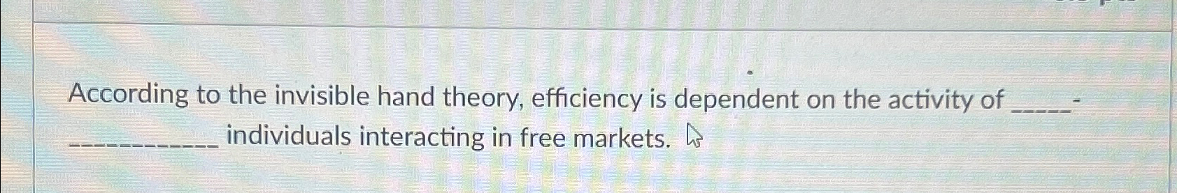 Solved According to the invisible hand theory, efficiency is | Chegg.com