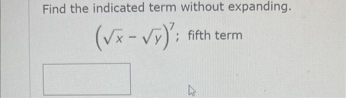 Solved Find the indicated term without expanding. (x+2y)12; | Chegg.com