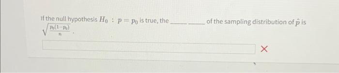 Solved If the null hypothesis H0:p=p0 is true, the nP0(1−P0) | Chegg.com