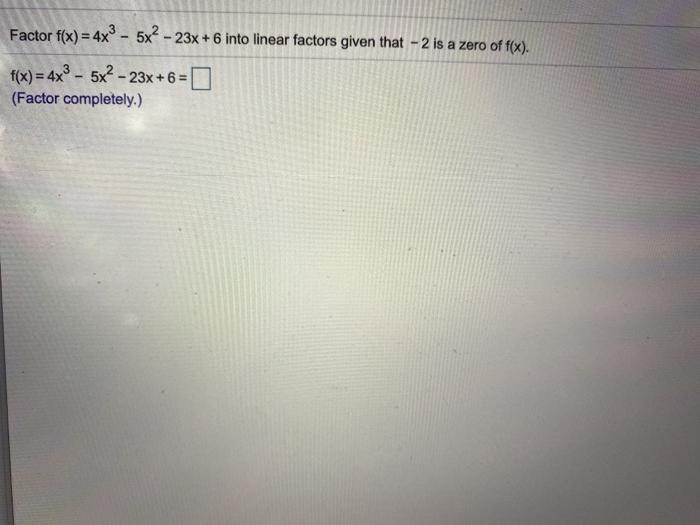 Solved Factor f(x) = 4x3 - 5x2 - 23x + 6 into linear factors | Chegg.com