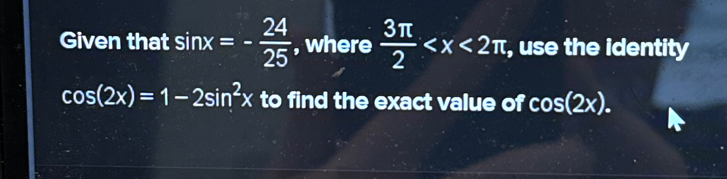 Solved Given that sinx=-2425, ﻿where | Chegg.com