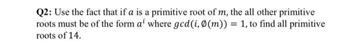 Solved Q2: Use the fact that if a is a primitive root of m, | Chegg.com