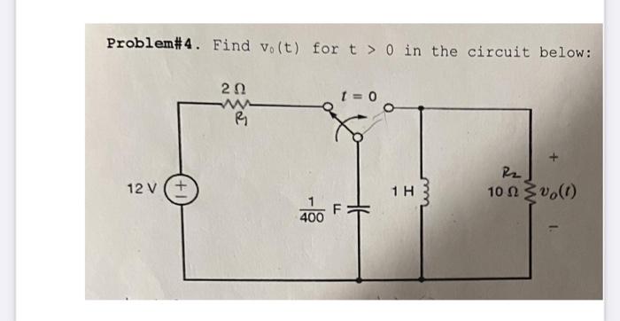 Solved Problem\#4. Find v0(t) for t>0 in the circuit below: | Chegg.com