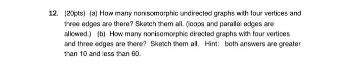 Solved 12. (20pts) (a) How many nonisomorphic undirected | Chegg.com Solved 12. (20pts) (a) How many nonisomorphic undirected | Chegg.com