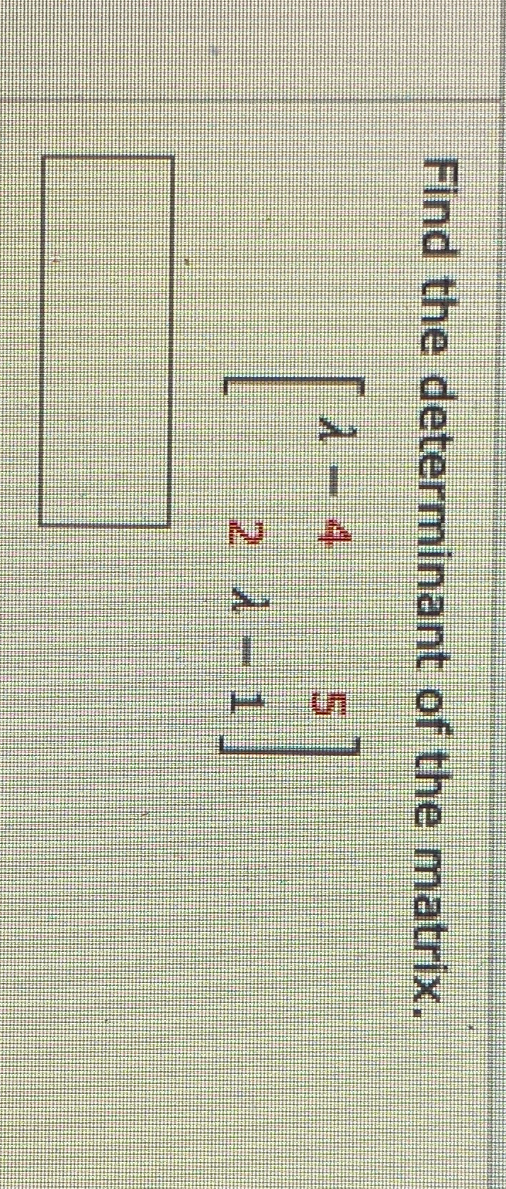 Solved Find the determinant of the matrix. [[\lambda | Chegg.com