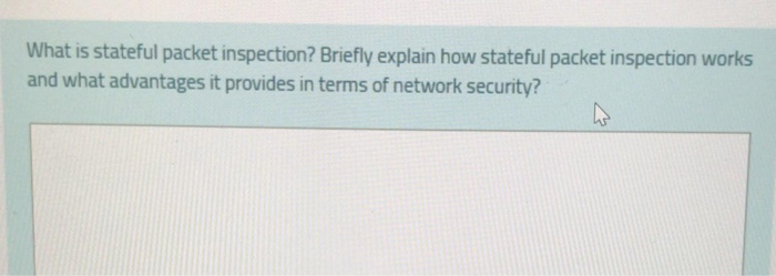 Solved What is stateful packet inspection? Briefly explain | Chegg.com