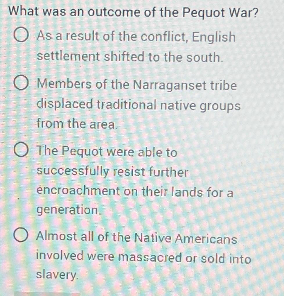 Solved What was an outcome of the Pequot War?As a result of | Chegg.com