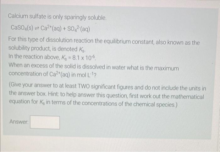 Solved Calcium sulfate is only sparingly soluble. CaSO4( | Chegg.com