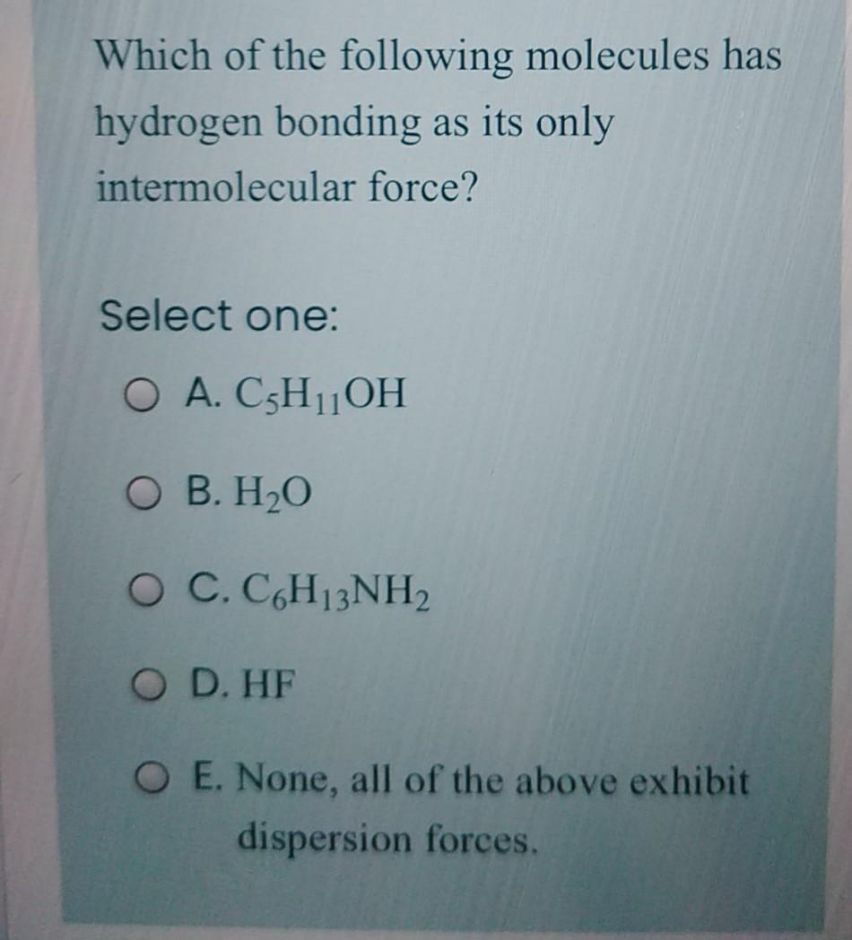 Solved Which of the following molecules has hydrogen bonding | Chegg.com