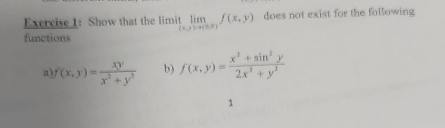 Solved Exercise 1: Show that the limit(x,y)→(0,0)f(x,y) does | Chegg.com