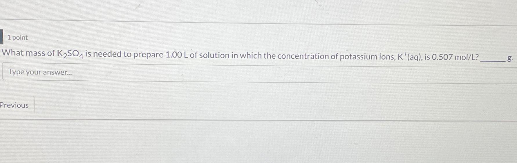 Solved 1 ﻿pointWhat mass of K2SO4 ﻿is needed to prepare | Chegg.com