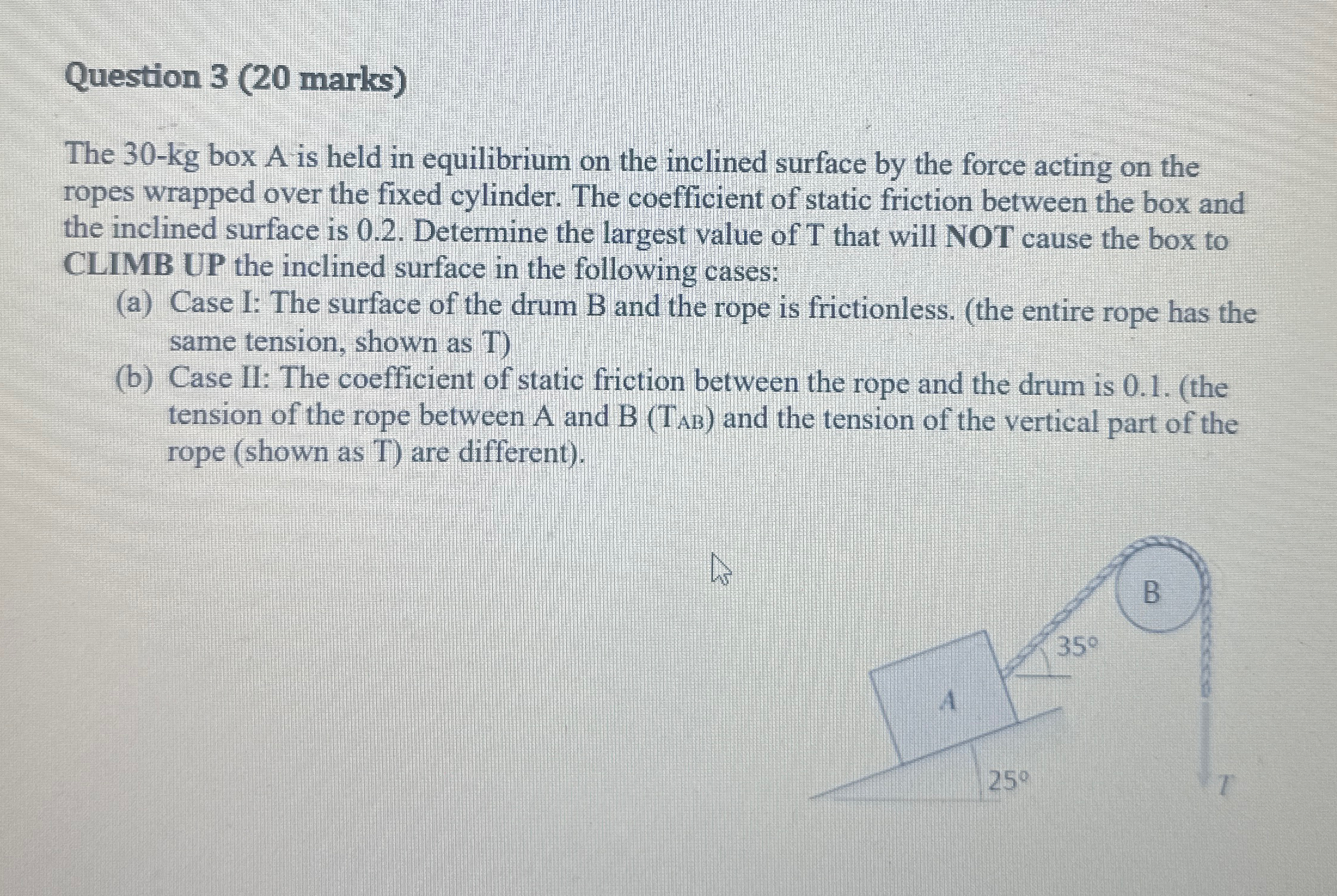 Solved Question 3 (20 ﻿marks)The 30- kg ﻿box A ﻿is held in | Chegg.com