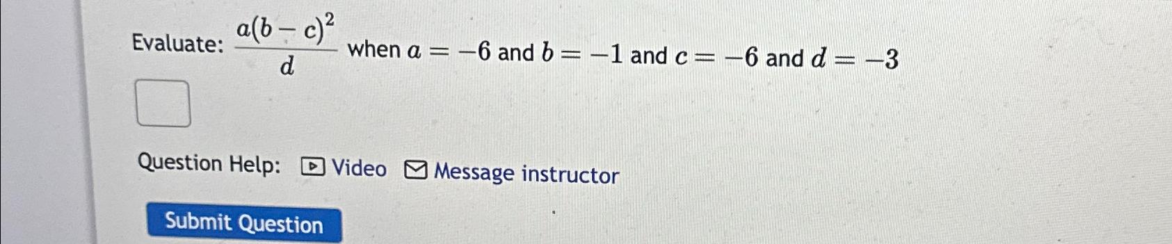 Solved Evaluate: a(b-c)2d ﻿when a=-6 ﻿and b=-1 ﻿and c=-6 | Chegg.com