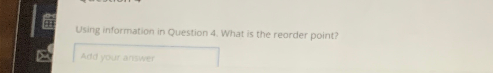Solved Using information in Question 4. ﻿What is the reorder | Chegg.com