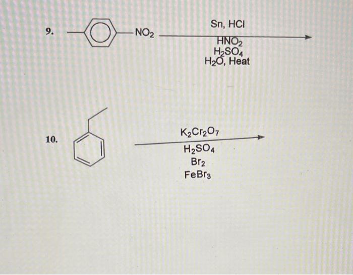 Solved 9. o NO2 Sn, HCI HNO2 H2SO4 H20, Heat 10. K2Cr2O7 | Chegg.com