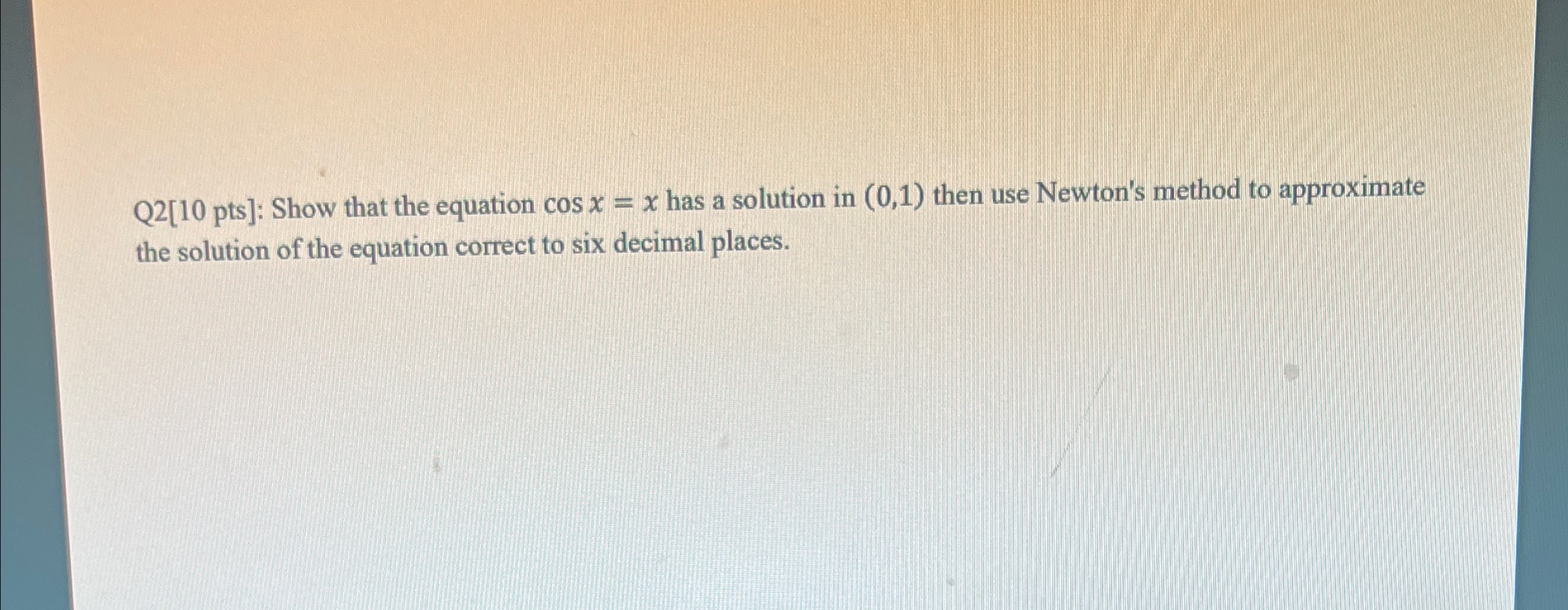 Solved Q2[10 ﻿pts]: Show that the equation cosx=x ﻿has a | Chegg.com