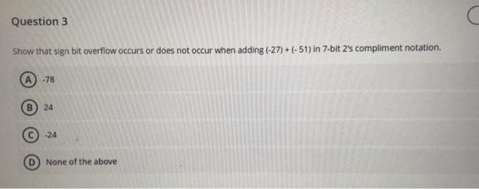 Solved Question 3 Show that sign bit overflow occurs or does | Chegg.com