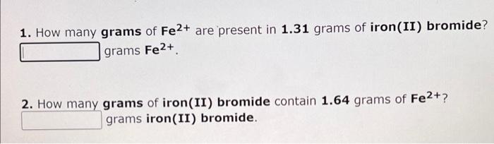 Solved 1. How many grams of Fe2+ are present in 1.31 grams | Chegg.com