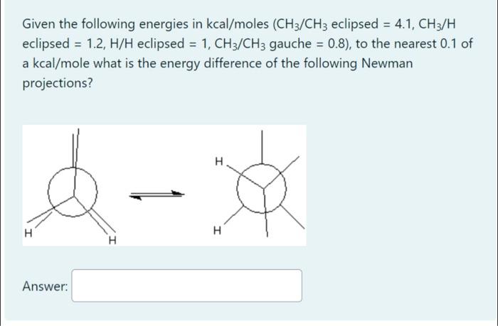 Solved Given the following energies in kcal/moles (CH3/CH3 | Chegg.com