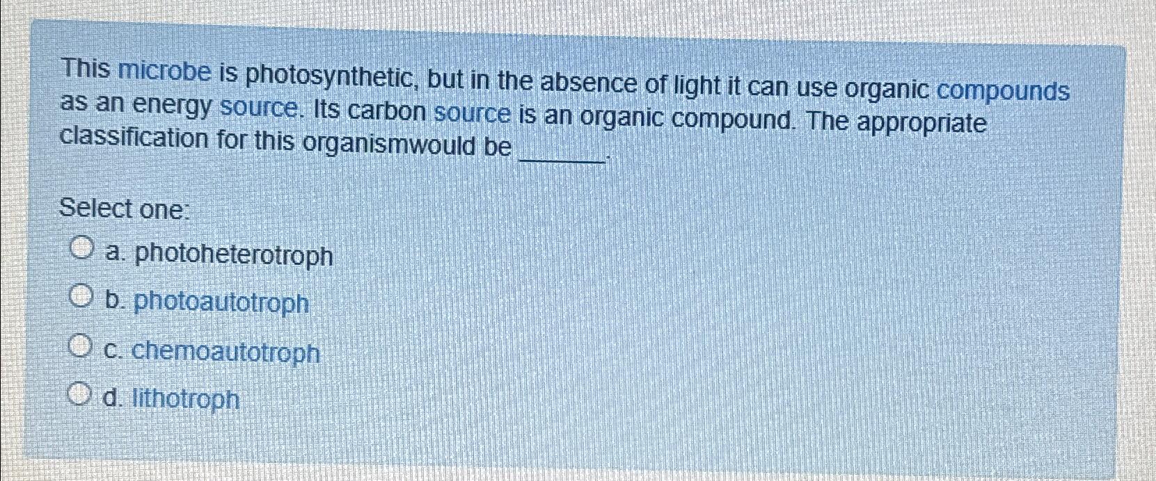 Solved This microbe is photosynthetic, but in the absence of | Chegg.com