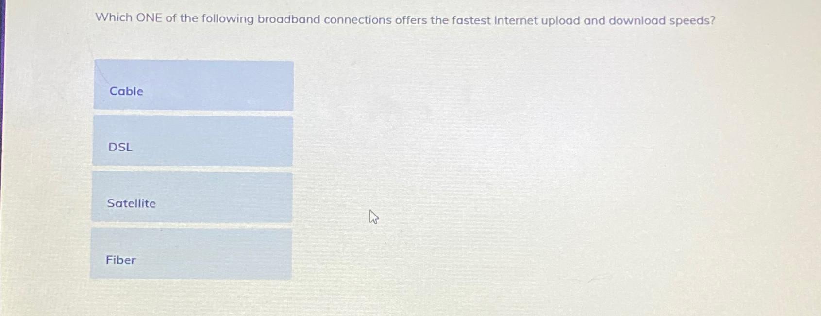 Solved Which ONE of the following broadband connections | Chegg.com