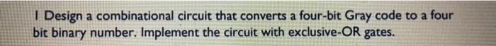 Solved | Design a combinational circuit that converts a | Chegg.com