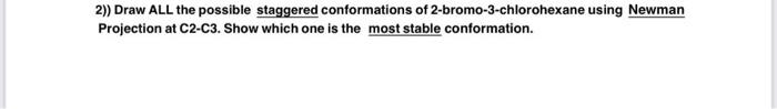 Solved 2)) Draw ALL the possible staggered conformations of | Chegg.com
