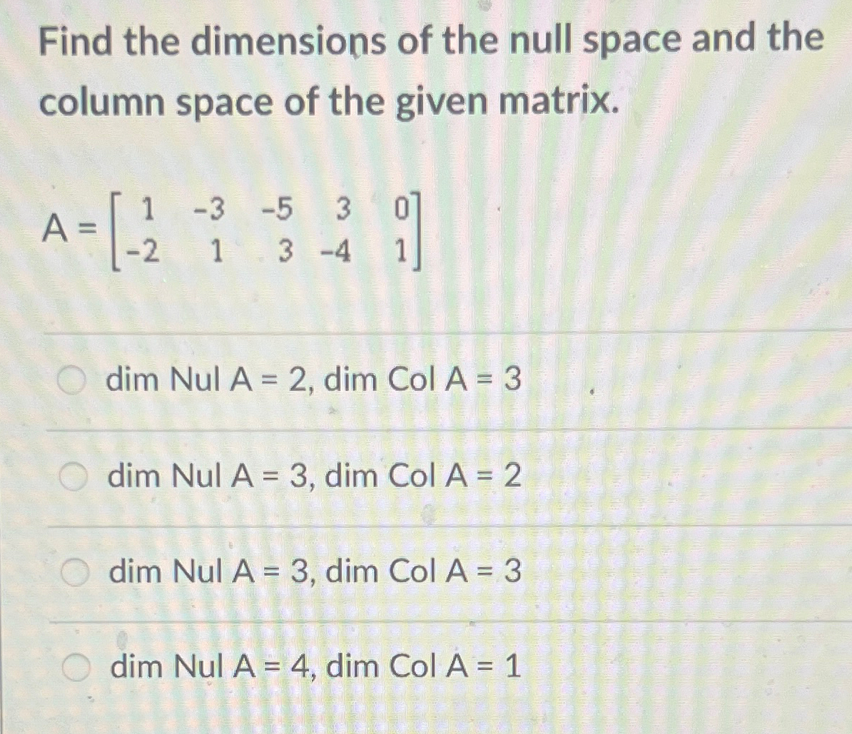 Solved Find the dimensions of the null space and the column | Chegg.com