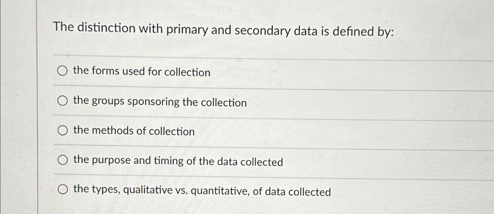 Solved The distinction with primary and secondary data is | Chegg.com