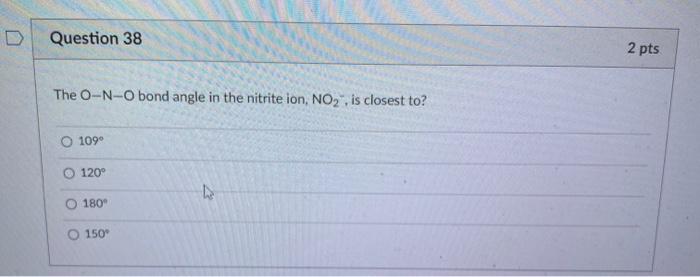 Solved Question 38 2 pts The O-N-O bond angle in the nitrite | Chegg.com