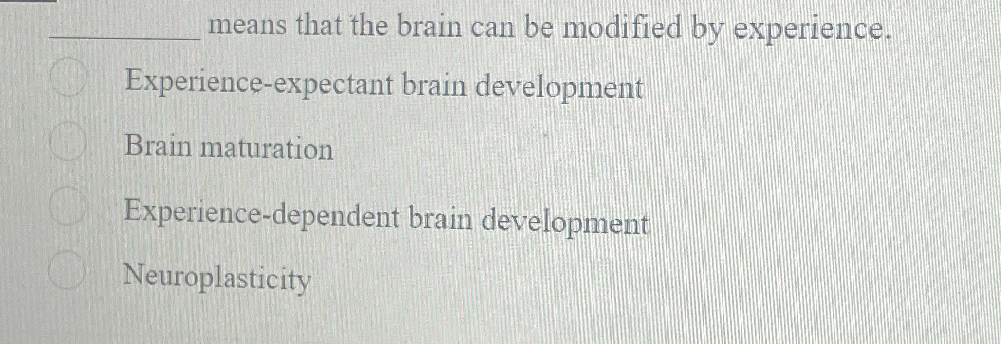 Solved means that the brain can be modified by | Chegg.com