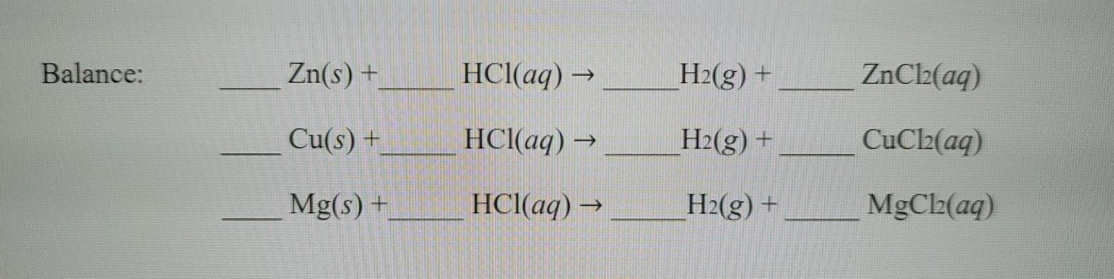 Solved Balance: Zn(s) + HCl(aq) - H2(g) + ZnCl2(aq) Cu(s) + | Chegg.com