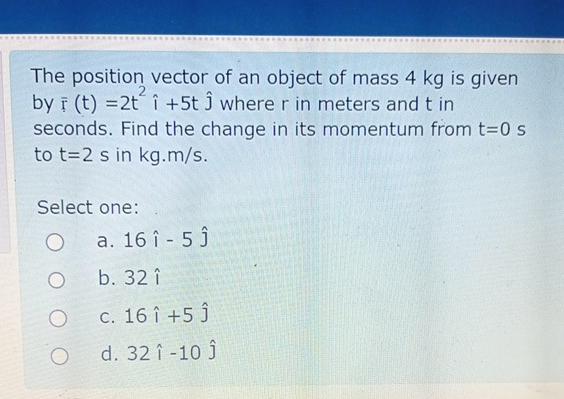 Solved The position vector of an object of mass 4kg ﻿is | Chegg.com