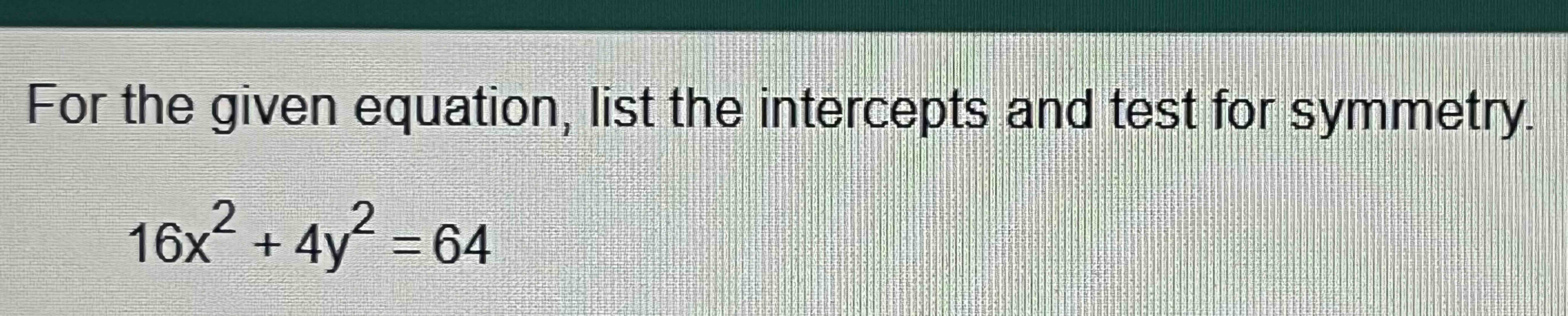 Solved For the given equation, list the intercepts and test | Chegg.com