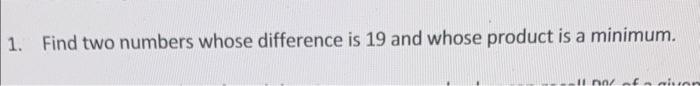 Solved 1. Find two numbers whose difference is 19 and whose | Chegg.com