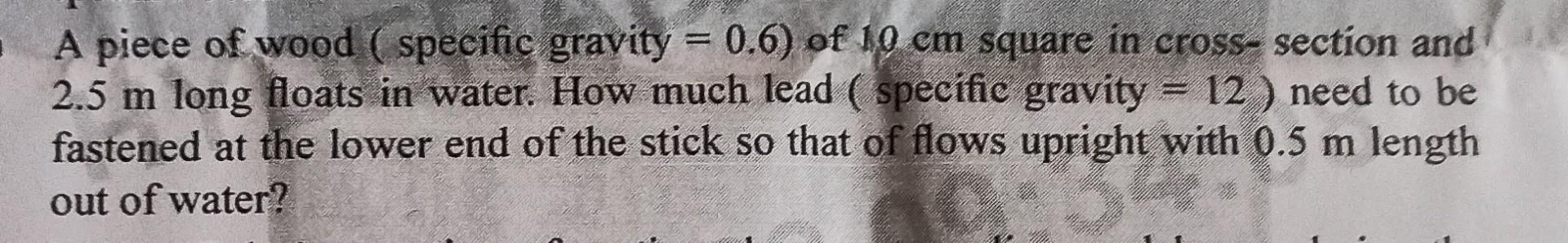 Solved A piece of wood ( specific gravity =0.6 ) of 10 cm | Chegg.com