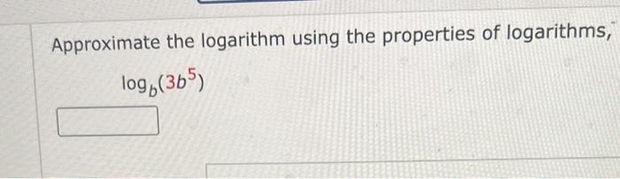 Solved Approximate the logarithm using the properties of | Chegg.com