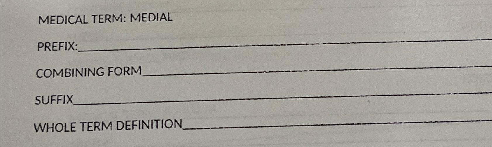 Solved MEDICAL TERM: MEDIALPREFIX:COMBINING FORMSUFFIXWHOLE | Chegg.com