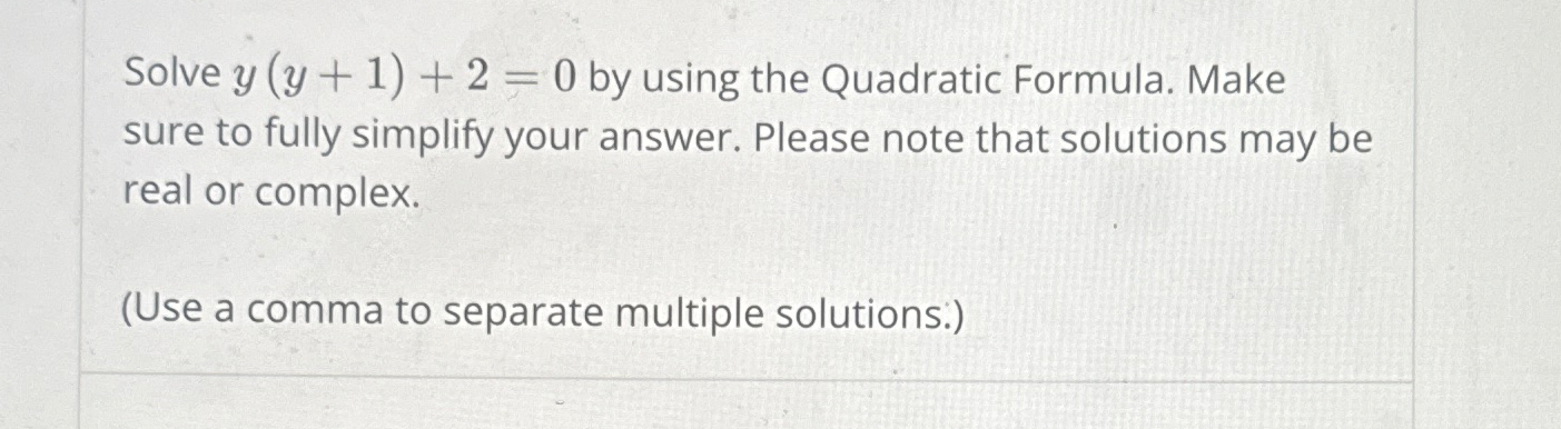 Solved Solve y(y+1)+2=0 ﻿by using the Quadratic Formula. | Chegg.com