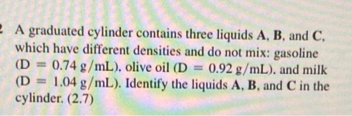 Solved - A graduated cylinder contains three liquids A, B, | Chegg.com