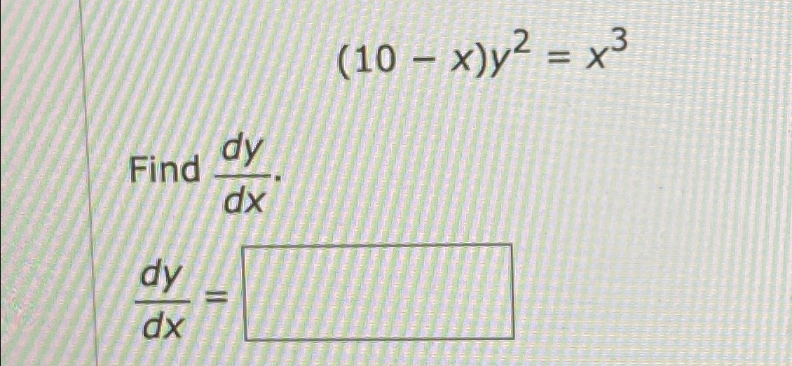 Solved (10-x)y2=x3Find dydx.dydx= | Chegg.com