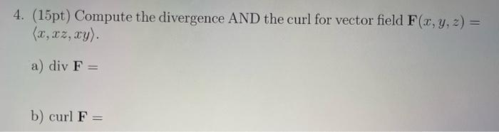 Solved 4. (15pt) Compute the divergence AND the curl for | Chegg.com