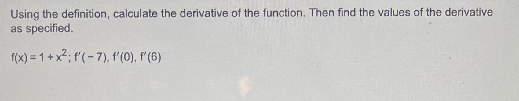 Solved Using the definition, calculate the derivative of the | Chegg.com