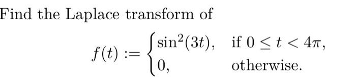 Solved Find the Laplace transform of (sin?(3t), if 0 | Chegg.com