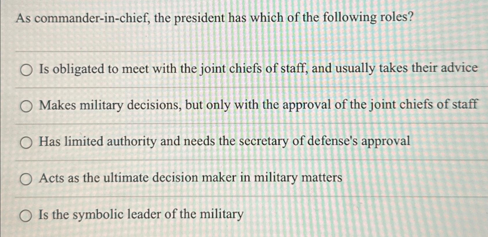 Solved As commander-in-chief, the president has which of the | Chegg.com