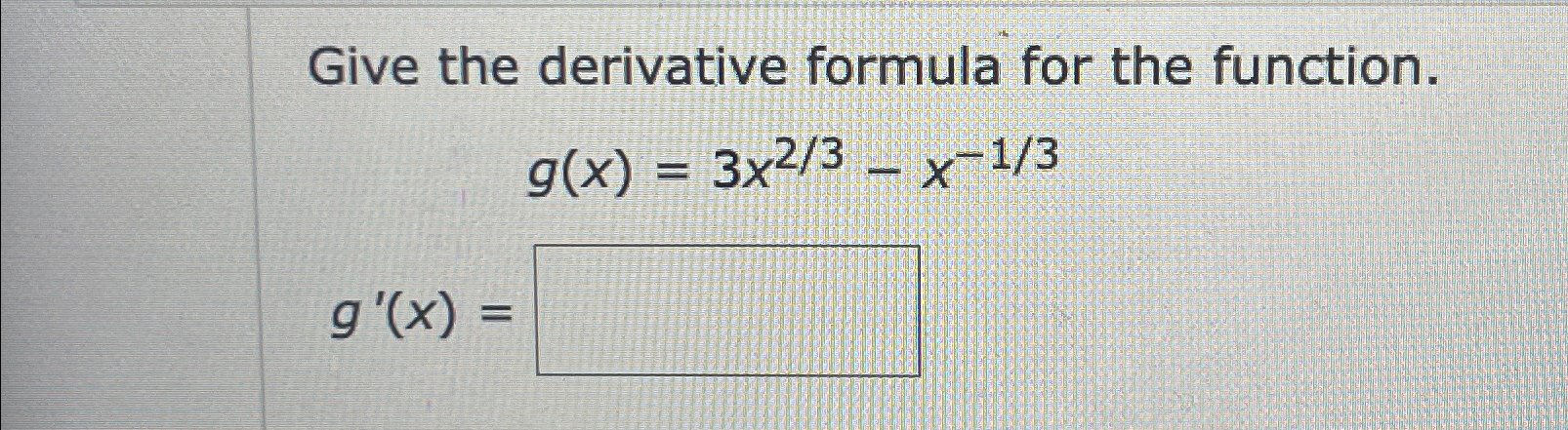 Solved Give the derivative formula for the function.g'(x)= | Chegg.com