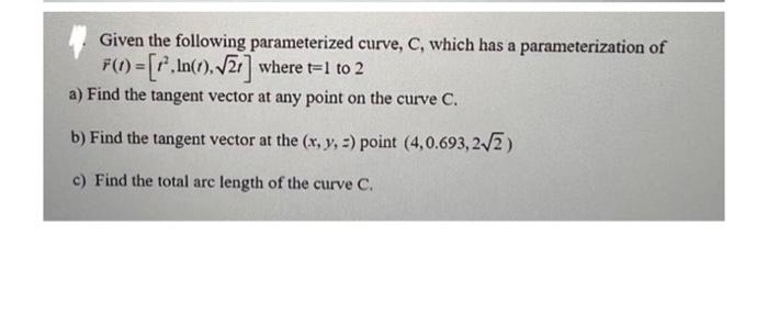 Solved Given the following parameterized curve, C, which has | Chegg.com