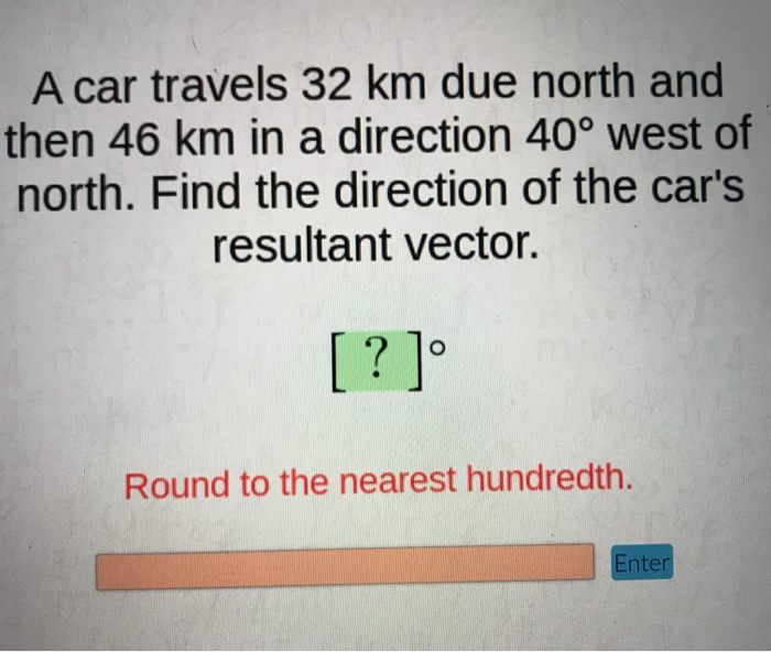 Solved A car travels 32 km due north and then 46 km in a | Chegg.com