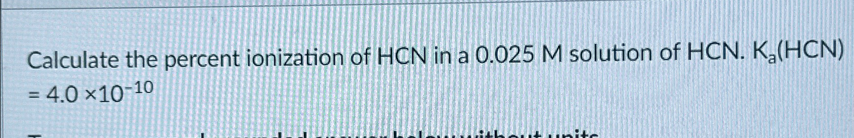 Calculate the percent ionization of HCN ﻿in a 0.025M | Chegg.com