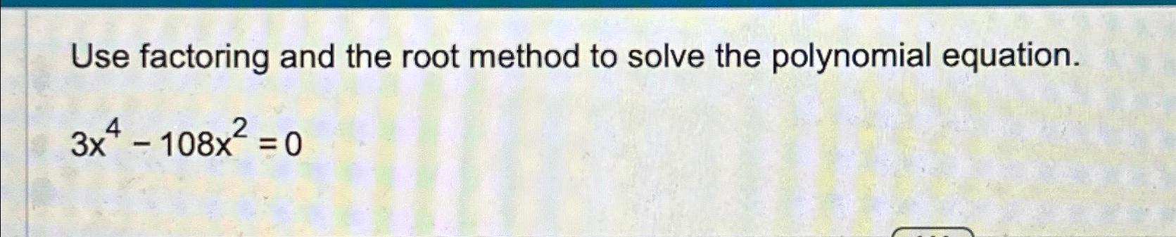 Solved Use factoring and the root method to solve the | Chegg.com
